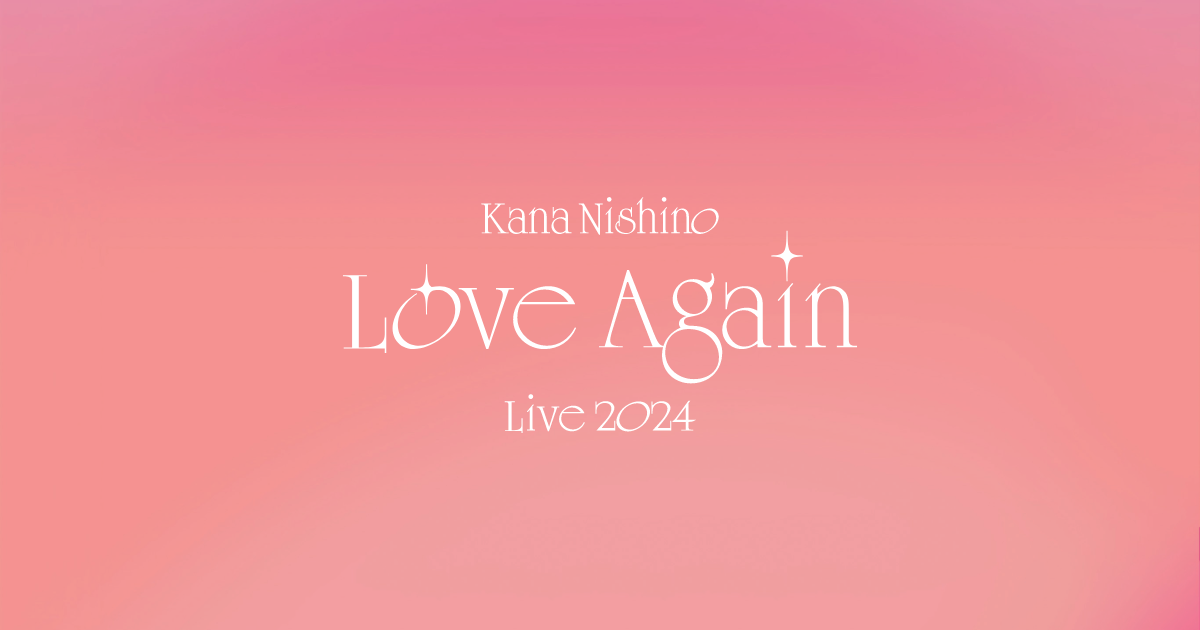 西野カナ「Kana Nishino Love Again Live 2024」SPECIAL PAGE